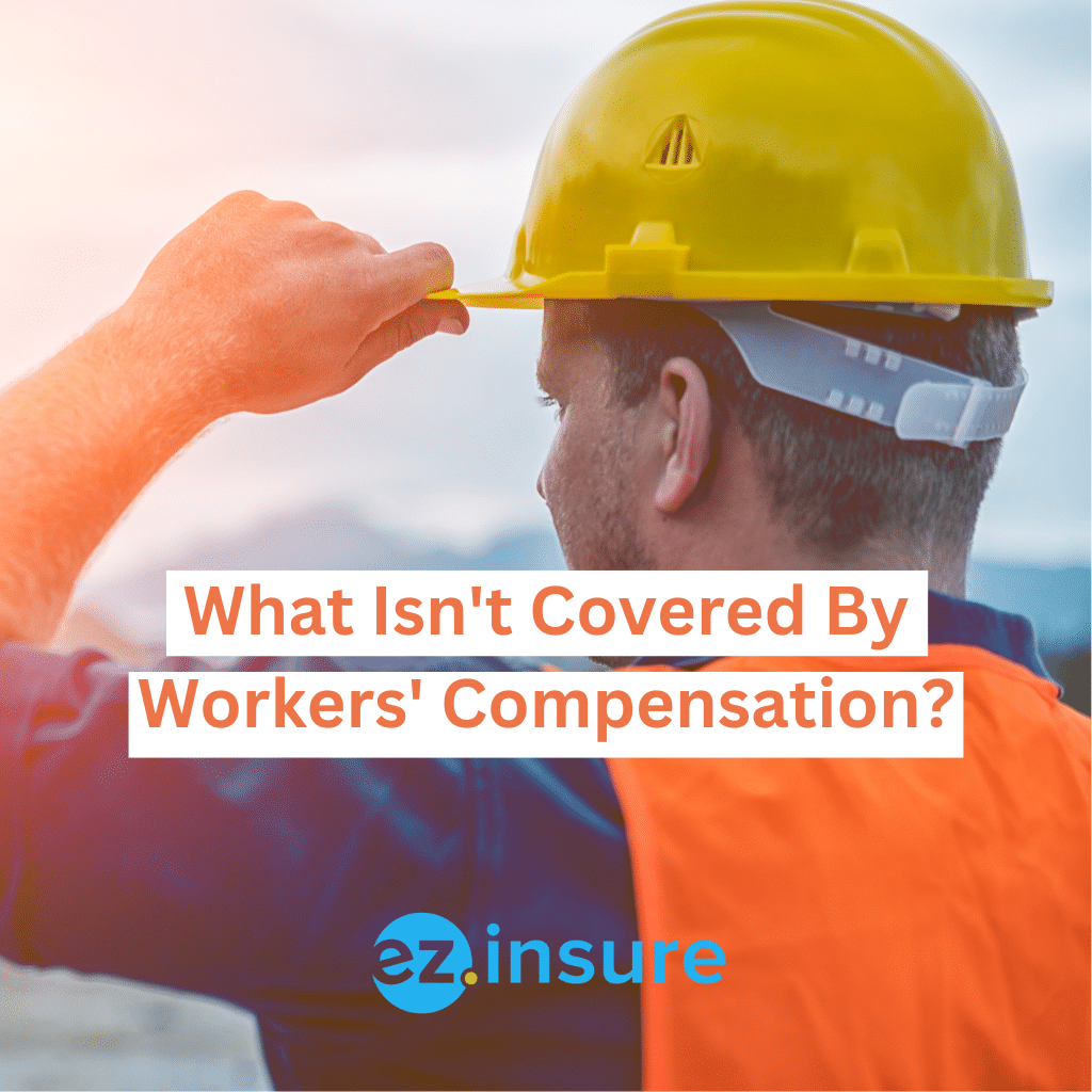 What Isn’t Covered by Workers’ Compensation? - EZ.Insure