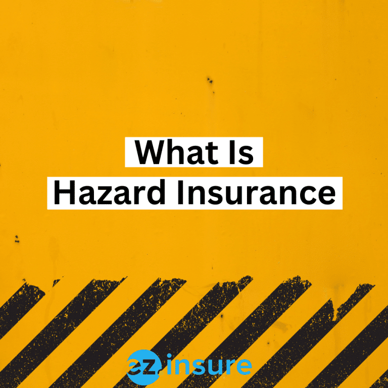 What Is Hazard Insurance? - EZ.Insure