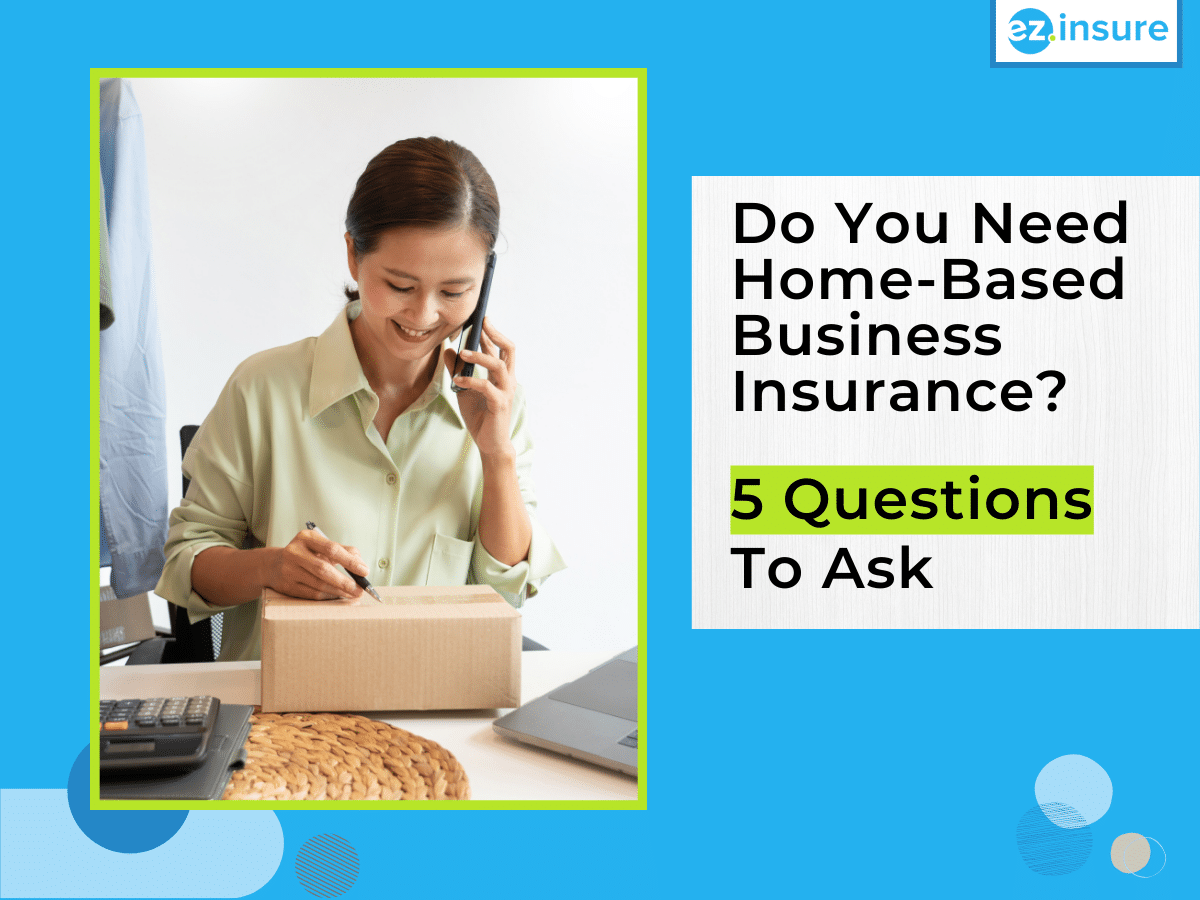 Do You Need Home-Based Business Insurance? 5 Questions to Ask - EZ.Insure